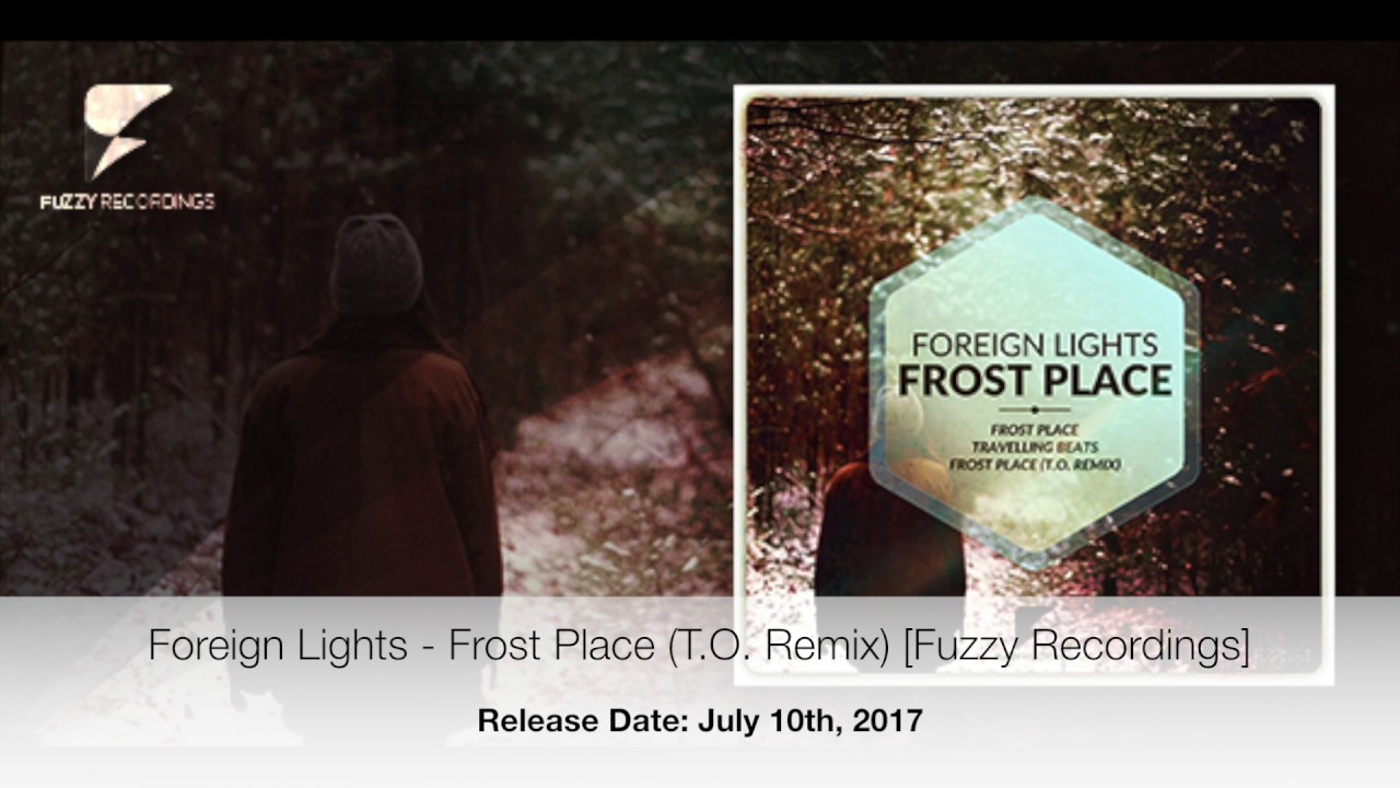 Foreign Lights - Frost Place (T.O Remix) [Fuzzy Recordings] - YouTube