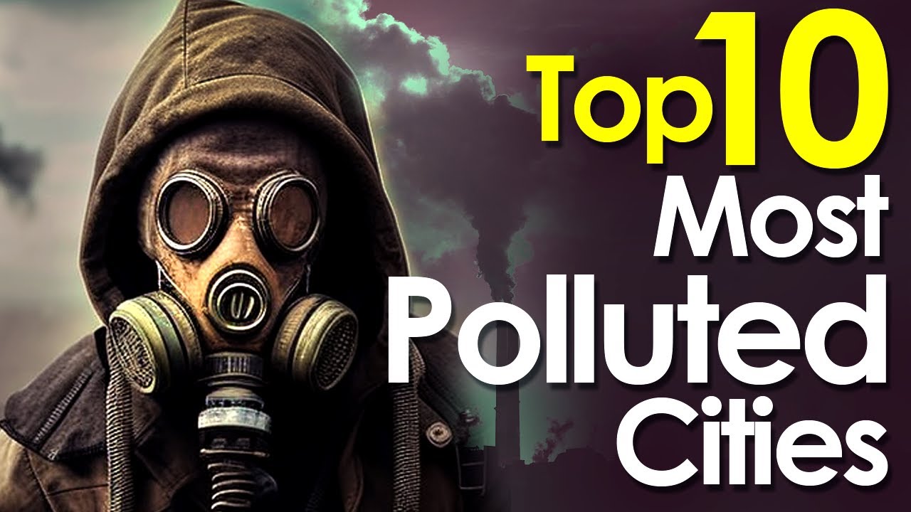 Top 10 Most Polluted Cities in the World and Their Air Pollution Levels ...