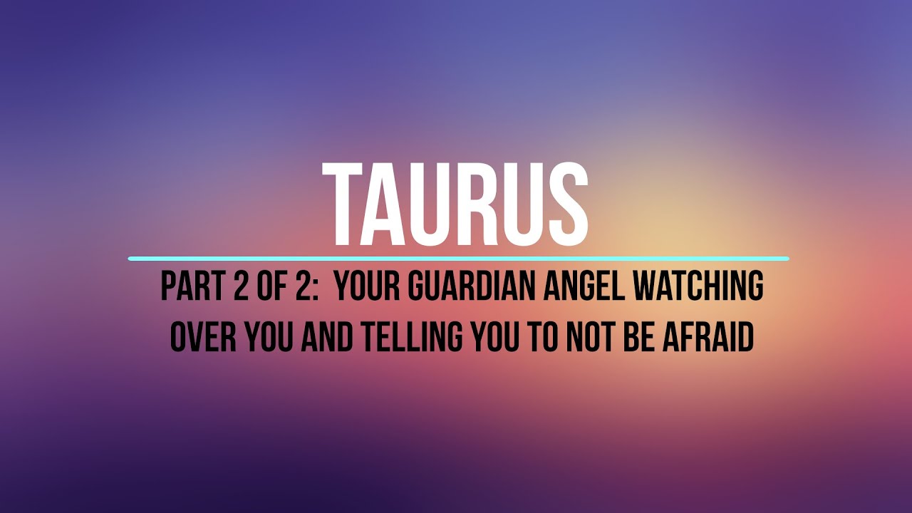 Taurus 2-2 : Your Guardian Angel Watching Over You And Telling You To ...