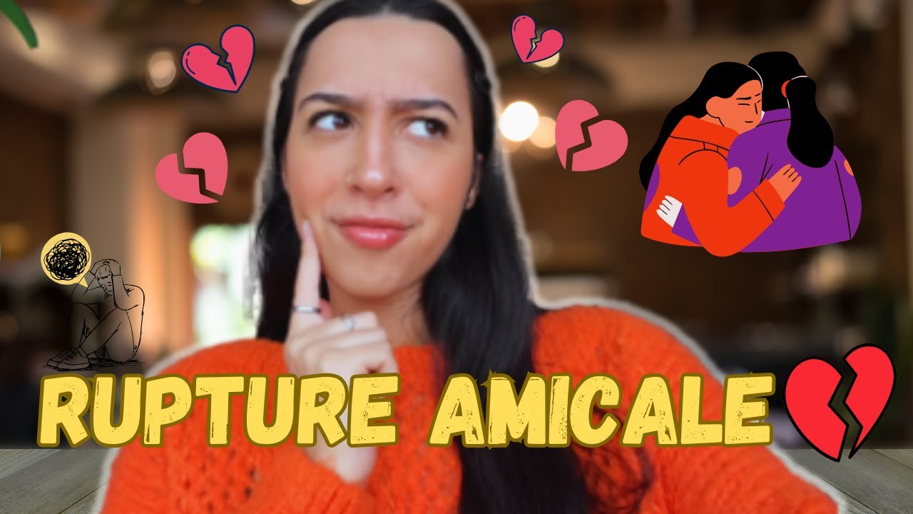 Comment surmonter une Rupture Amicale ? amitié toxique ? L'amitié fille ...