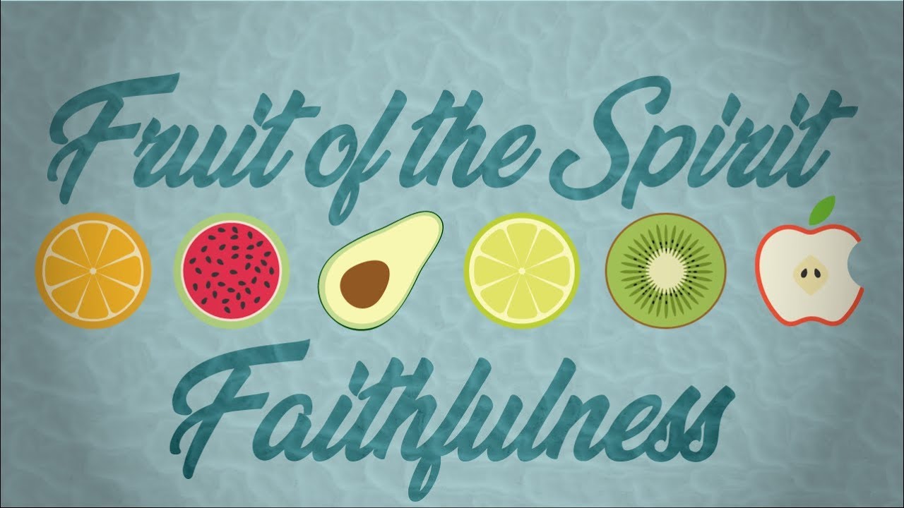Fruit Of The Spirit Faithfulness YouTube Fruit Of The Spirit Faithfulness YouTube