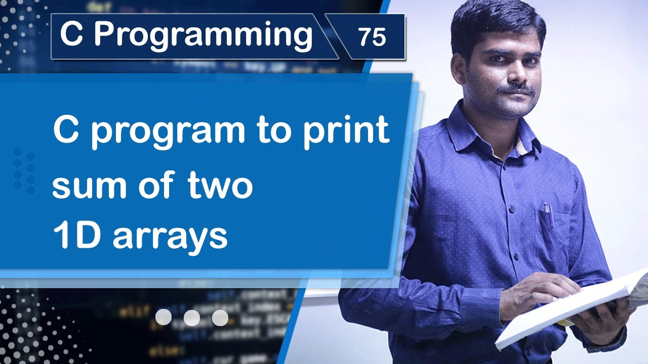 C Program To Print Sum Of Two 1d Arrays C Programming Tutorial 75 🚀 5804