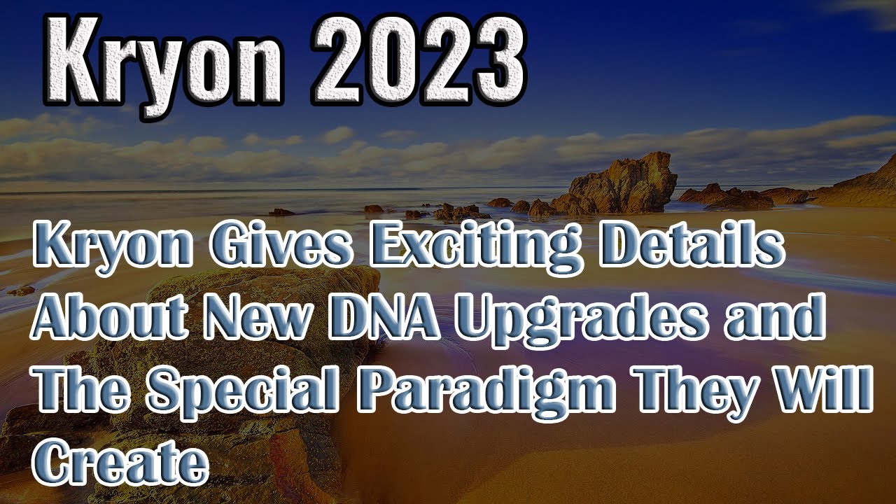 Kryon Gives Exciting Details About New DNA Upgrades and The Special ...