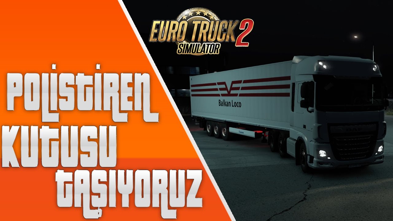 ETS 2 POLİSTİREN KUTUSU TAŞIYORUZ KARANLIK YOLLARDA CİRİT ATIYORUZ ...