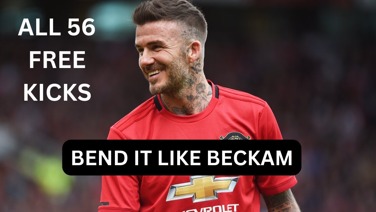 ALL 56 DAVID BECKHAM'S FREE KICKS ( BEND IT LIKE BECKHAM) - YouTube