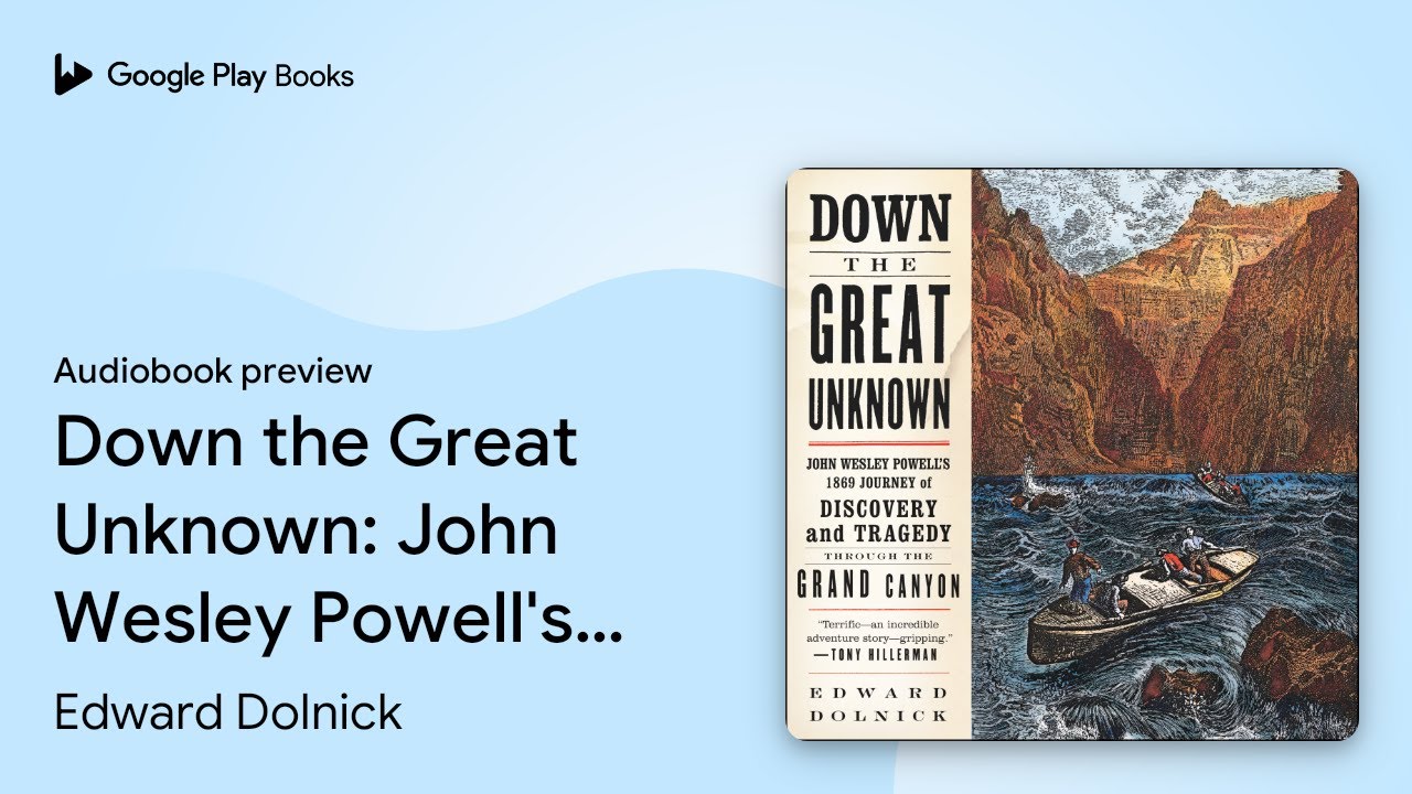 Down the Great Unknown: John Wesley Powell's… by Edward Dolnick ...