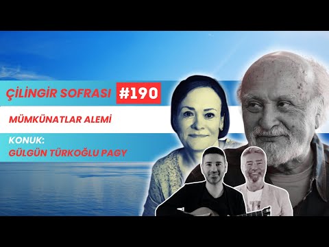 Çilingir Sofrası 190 / Sofrada Gülgün Türkoğlu Pagy (3) - “Mümkünatlar Alemi”
