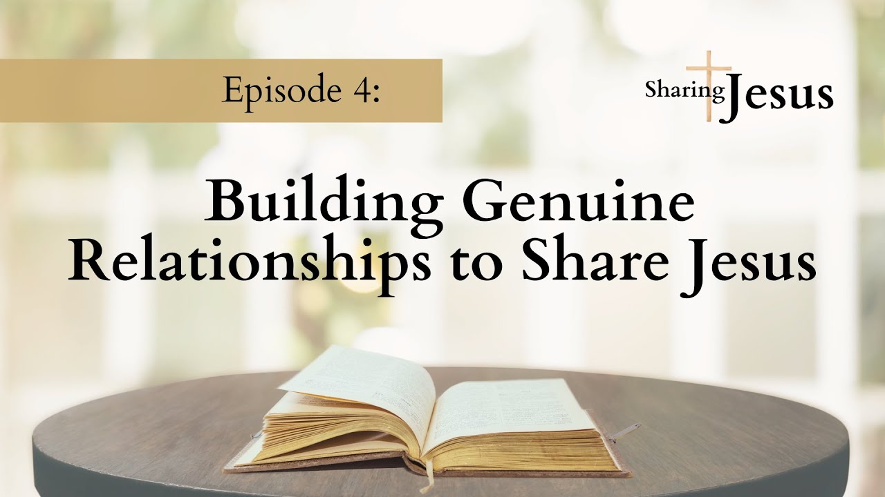 Sharing Jesus Ep.4 - 'Building Genuine Relationships to share Jesus ...