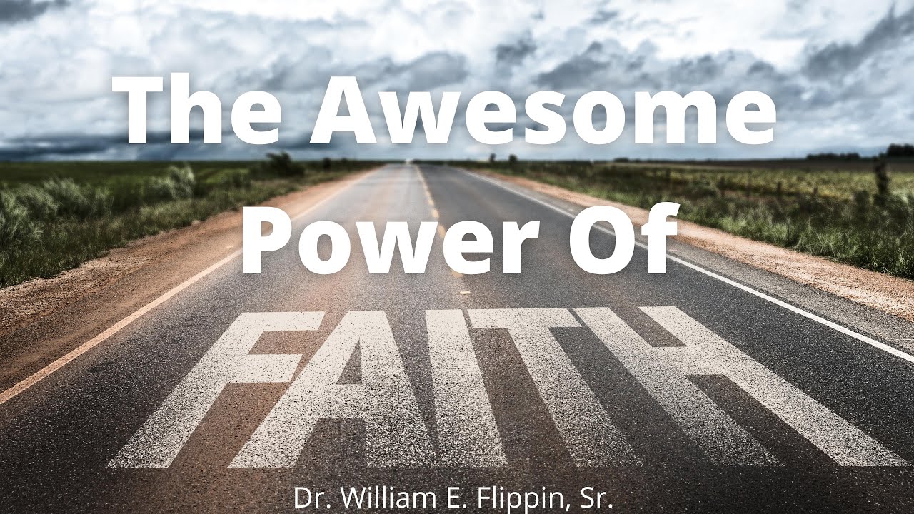 The Awesome Power of Faith | William E. Flippin Sr. - YouTube