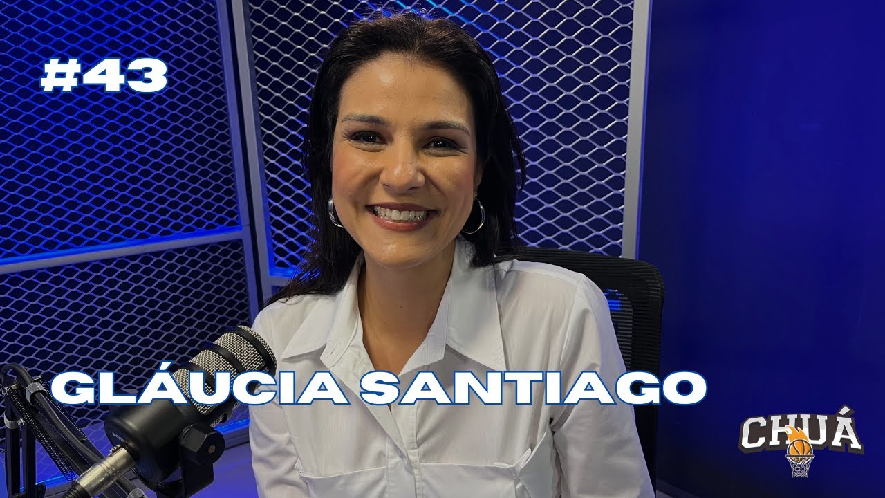 GLÁUCIA SANTIAGO - CHUÁCAST # 43 - YouTube
