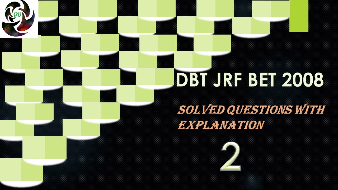 DBT BET 2008 QUESTION PAPER SOLVED WITH EXPLANATION(PARTB) S2 - YouTube