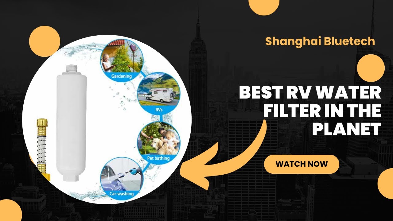 RV Water Filter Introduction | Water Filter Factory Shanghai Bluetech ...