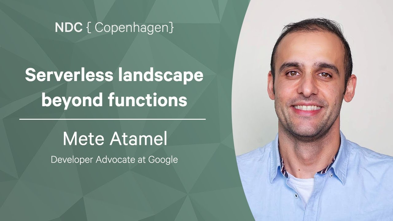 Serverless landscape beyond functions - Mete Atamel - NDC Copenhagen ...