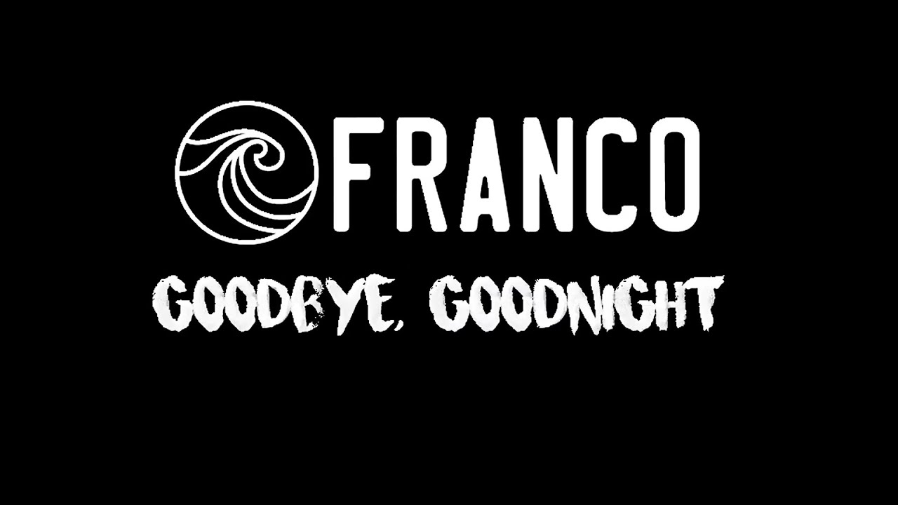 Franco - Goodbye, Goodnight (Lyrics) - YouTube