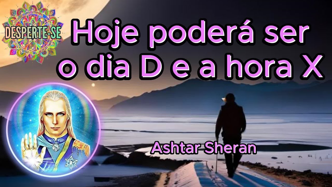 HOJE PODERÁ SER O DIA "D" E A HORA "X" - Ashtar Sheran - YouTube