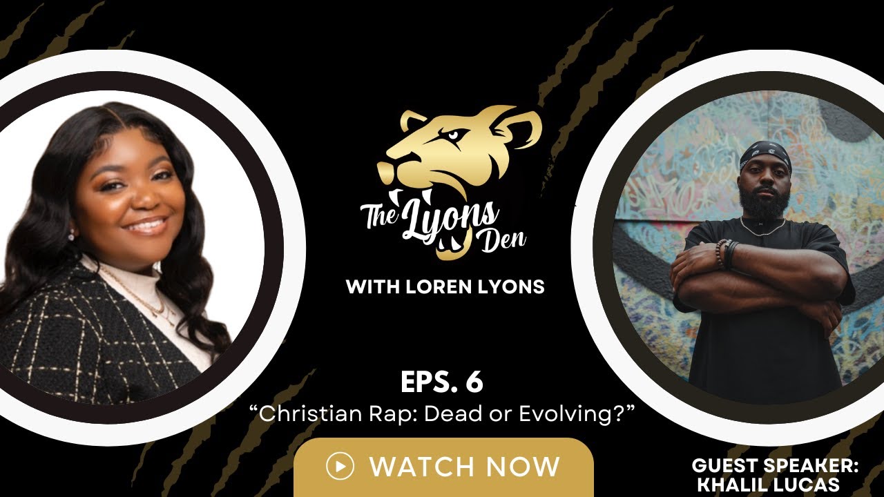 The Lyons Den Podcast | Episode 6 “Christian Rap: Dead or Evolving ...