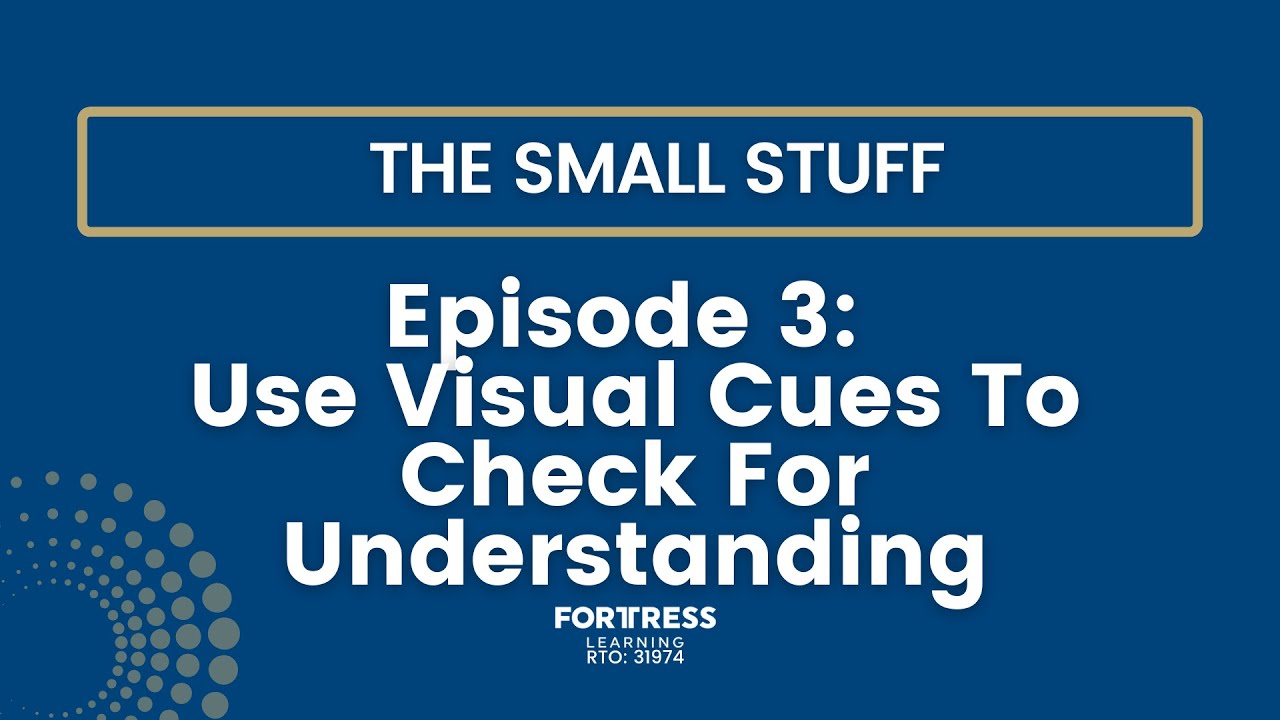 The Small Stuff Episode 3: Use Visual Cues To Check For Understanding ...
