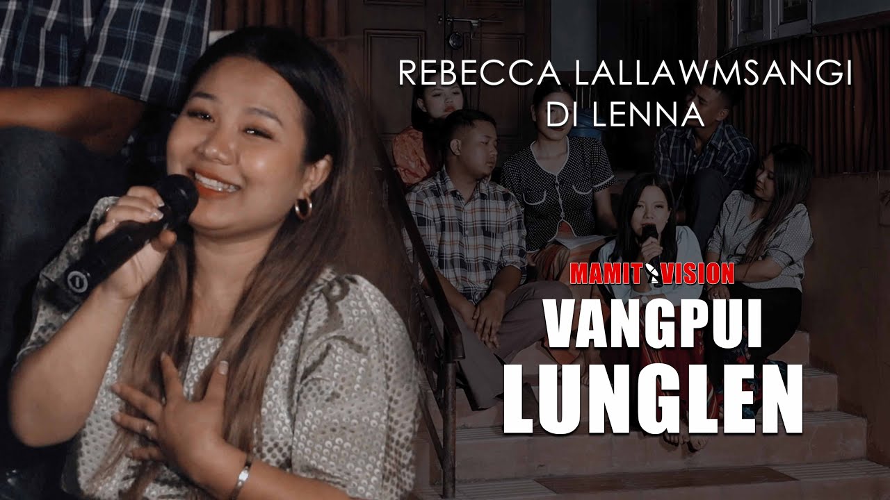 Rebecca Lallawmsangi - Di lenna | VANGPUI LUNGLEN 2022 - YouTube
