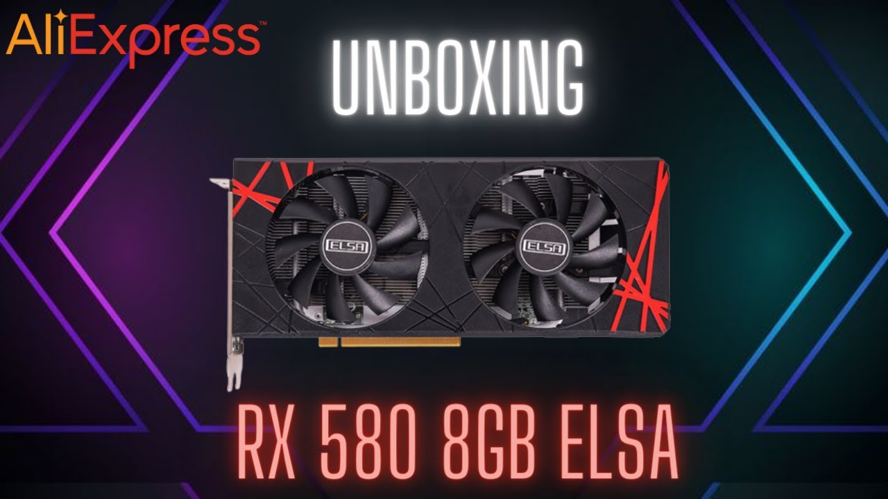 Unboxing RX 580 8GB ELSA (A mais BARATA do Aliexpress) - YouTube