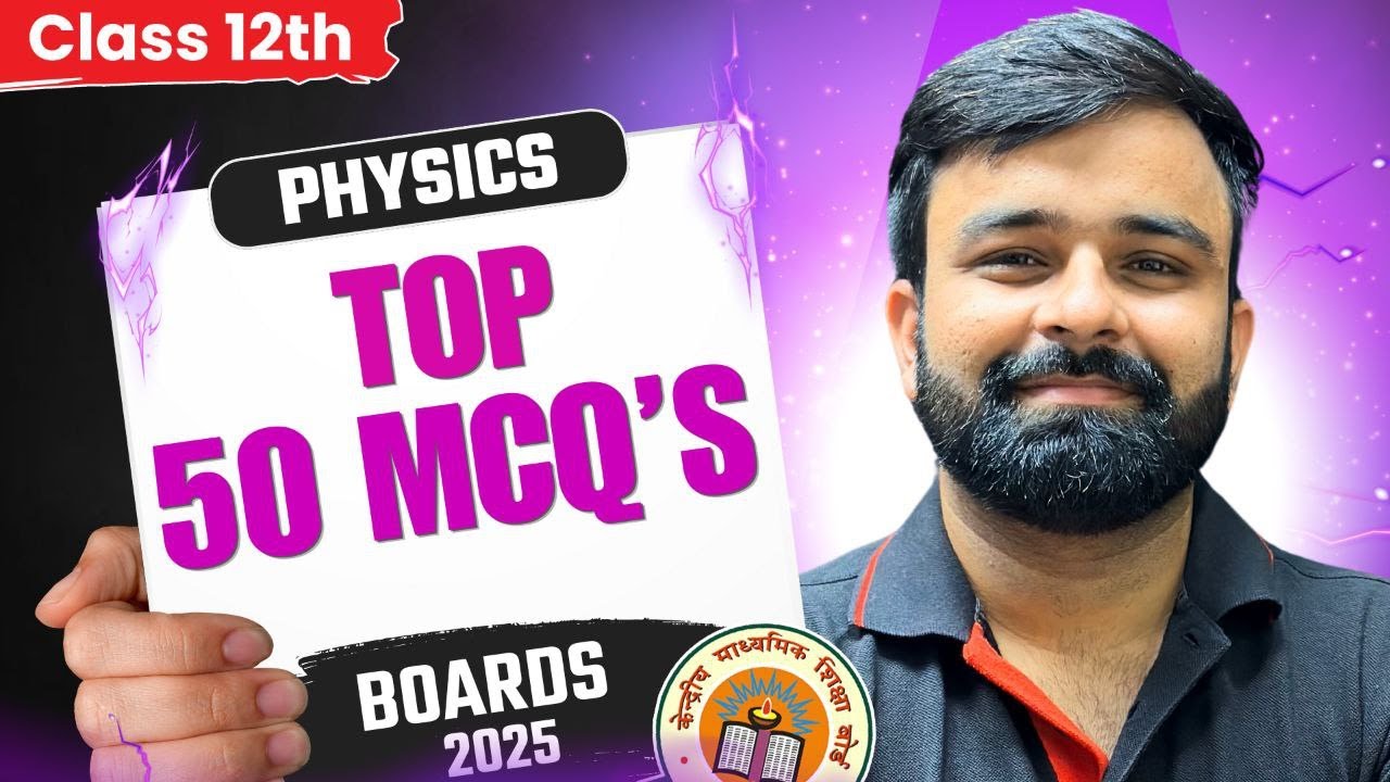 Top 50+ MCQ's for Class 12 Physics I Boards 2025 I Score 95+ in Physics I MCQ's + Case Study ...