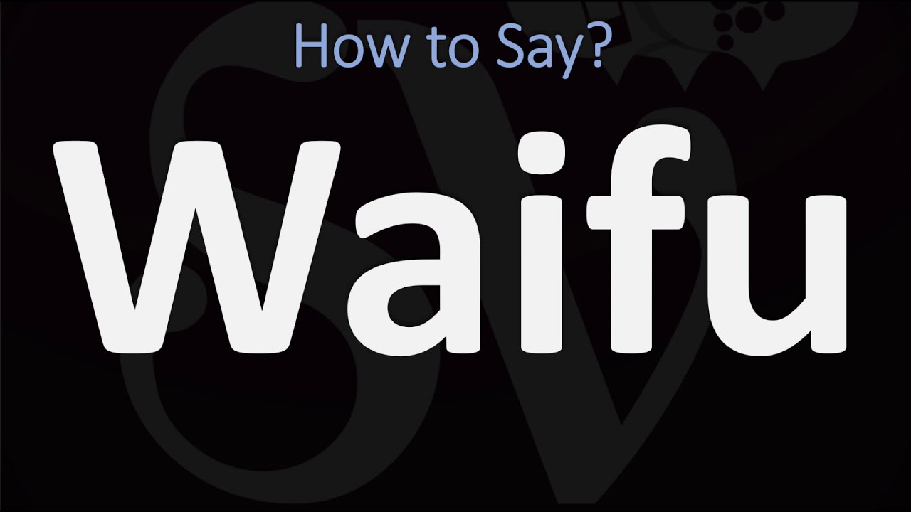 How to Pronounce Waifu? (CORRECTLY) - YouTube