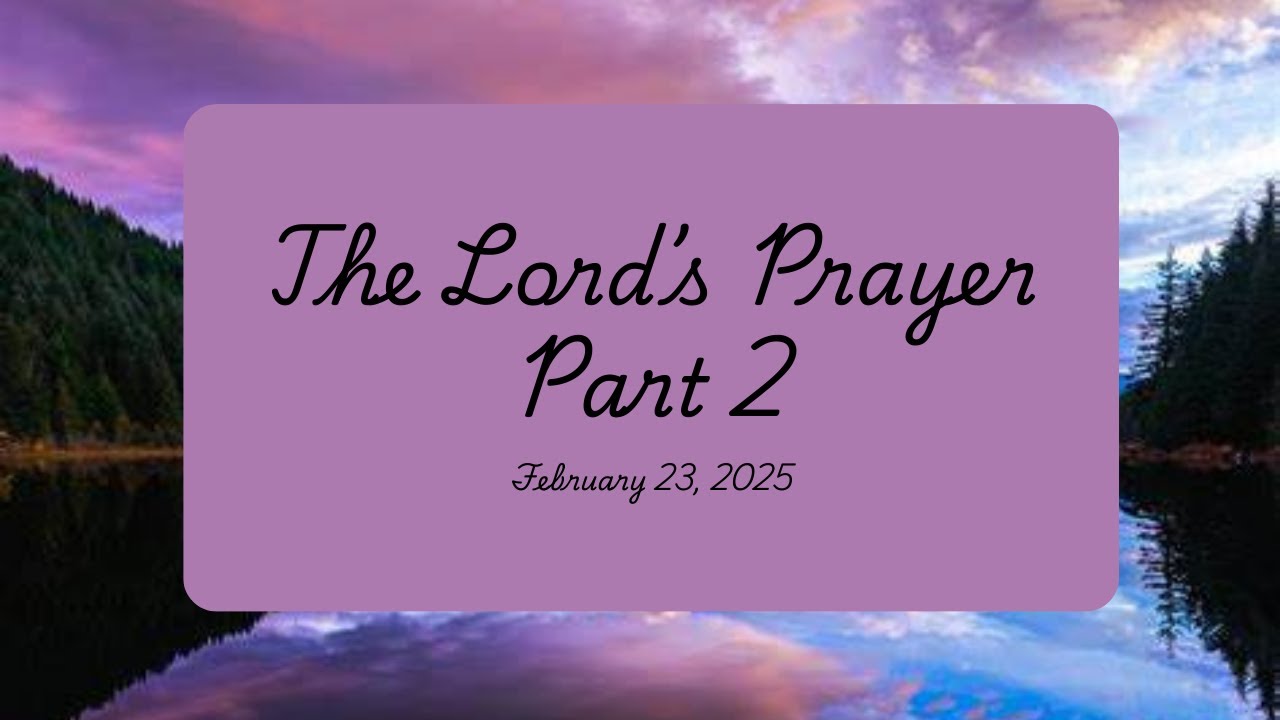 The Lord's Prayer Part II 2/23/25 - YouTube