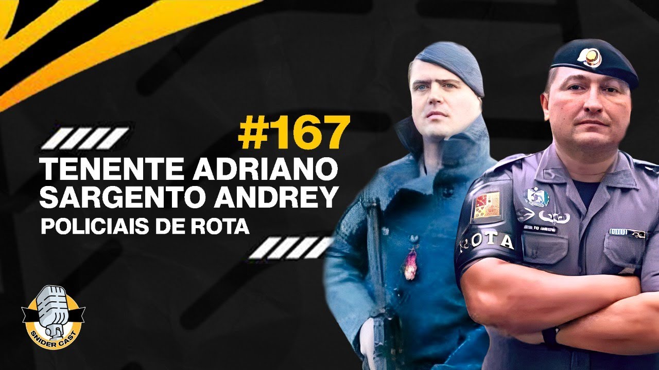 TENENTE ADRIANO E SARGENTO ANDREY - POLICIAIS DE ROTA - SNIDERCAST #167 ...