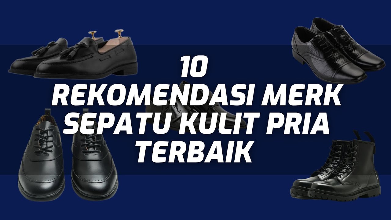 10 REKOMENDASI MERK SEPATU KULIT PRIA TERBAIK - YouTube