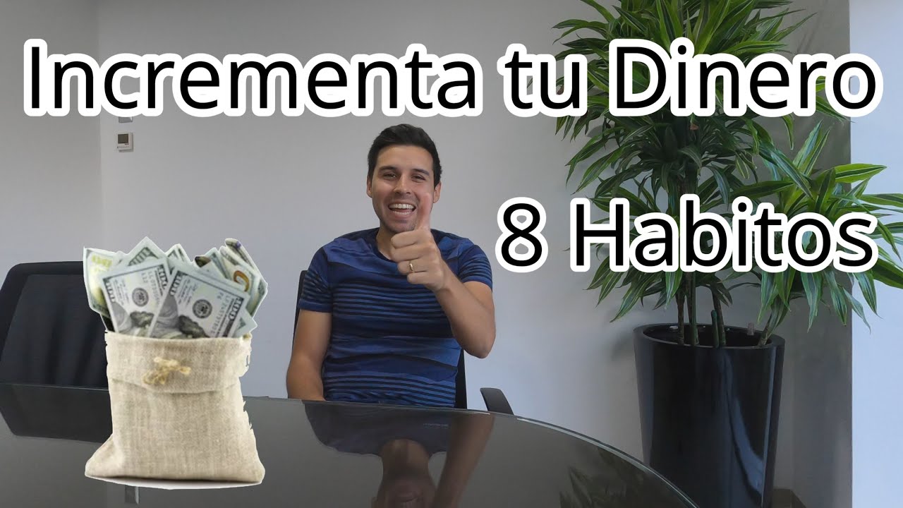 Los 8 Mejores Hábitos para Incrementar tu Dinero - YouTube