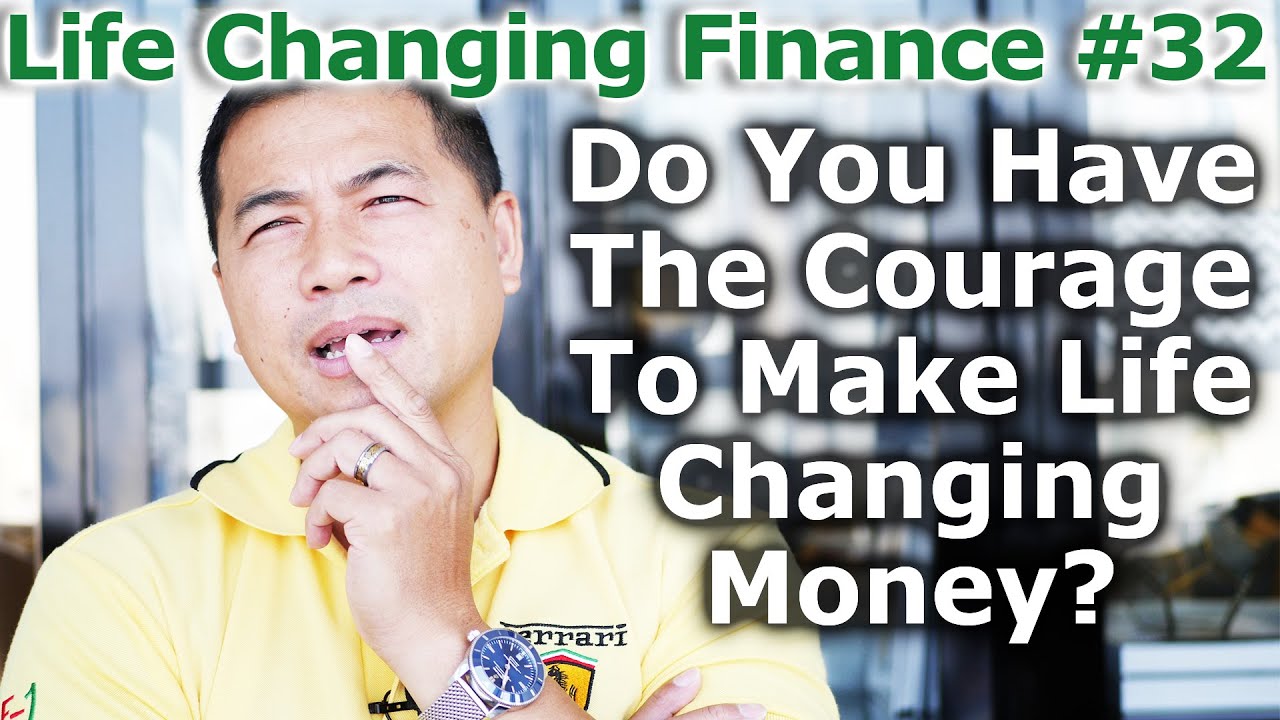 Life Changing Finance #32 - Do You Have The Courage To Make Life ...