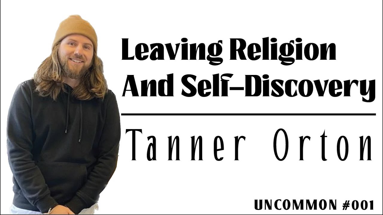 Tanner Orton - Leaving Mormonism And Discovering Authenticity - #001 ...