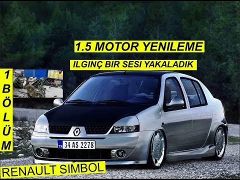 1 BÖLÜM RENAULT SYMBOL 1.5 MOTOR YENILEME   ILGINÇ BIR SESI YAKALADIK