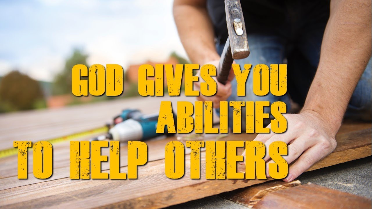GOD GIVES YOU ABILITIES TO HELP OTHERS - YouTube