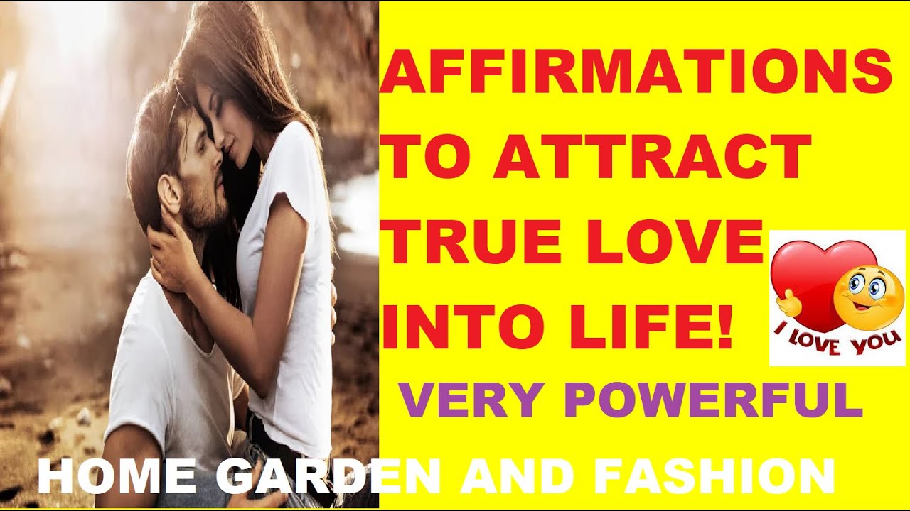 VERY POWERFUL LOVE AFFIRMATIONS TO ATTRACT TRUE LOVE INTO LIFE||HOME ...