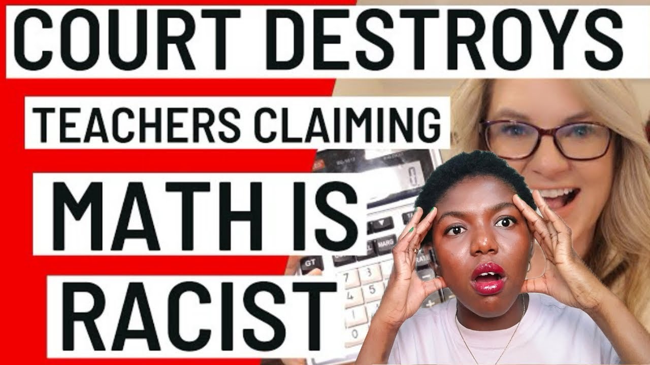 Court of Appeal destroys teacher candidates who argued Math is RACIST ...