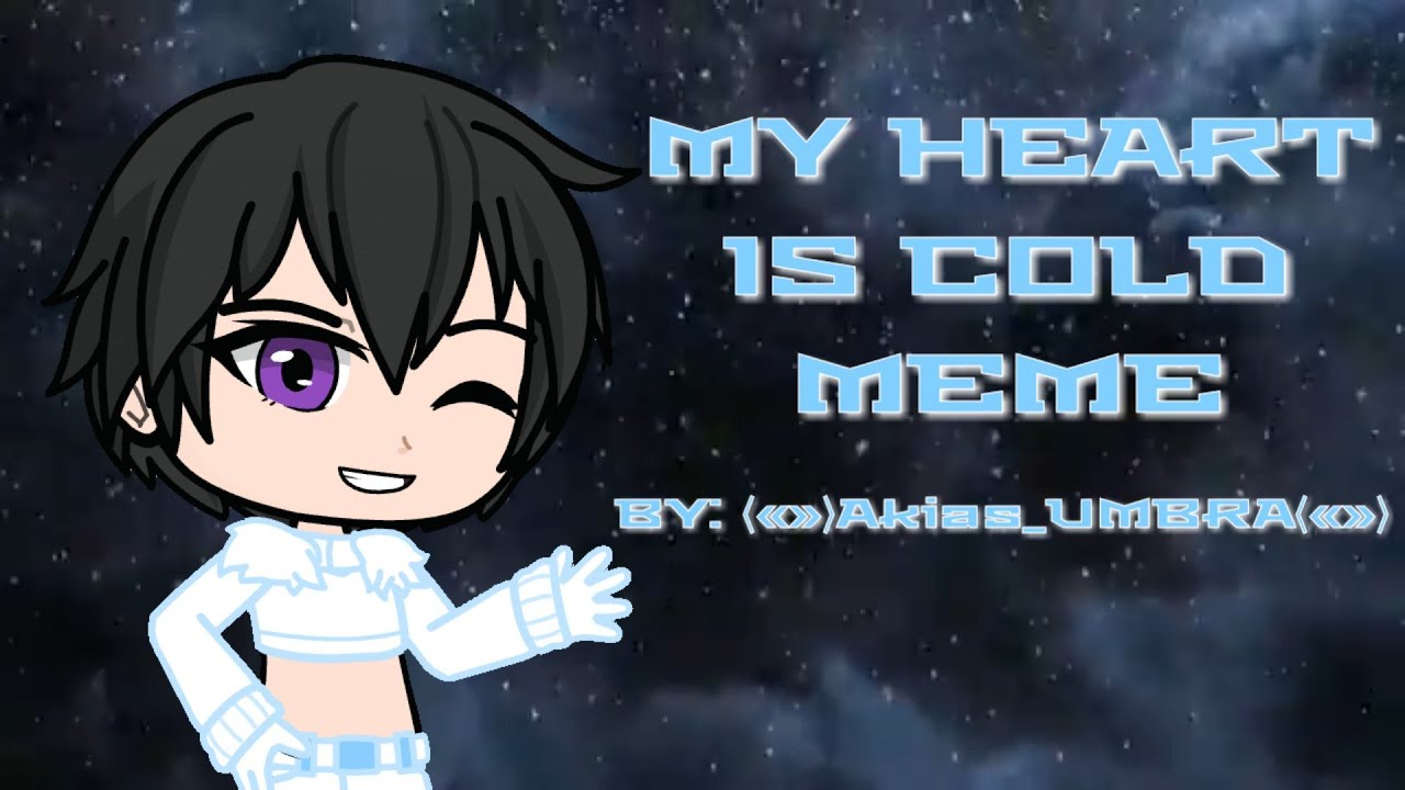 MY HEART IS COLD MEME [Gacha Life 2 Meme] (Featuring UMBRA Fuhrer ...