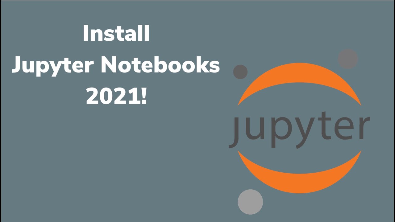 How To Install Jupyter Notebooks 2021 - Youtube