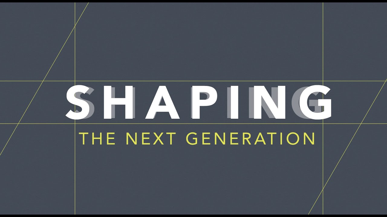 Shaping the Next Generation - YouTube