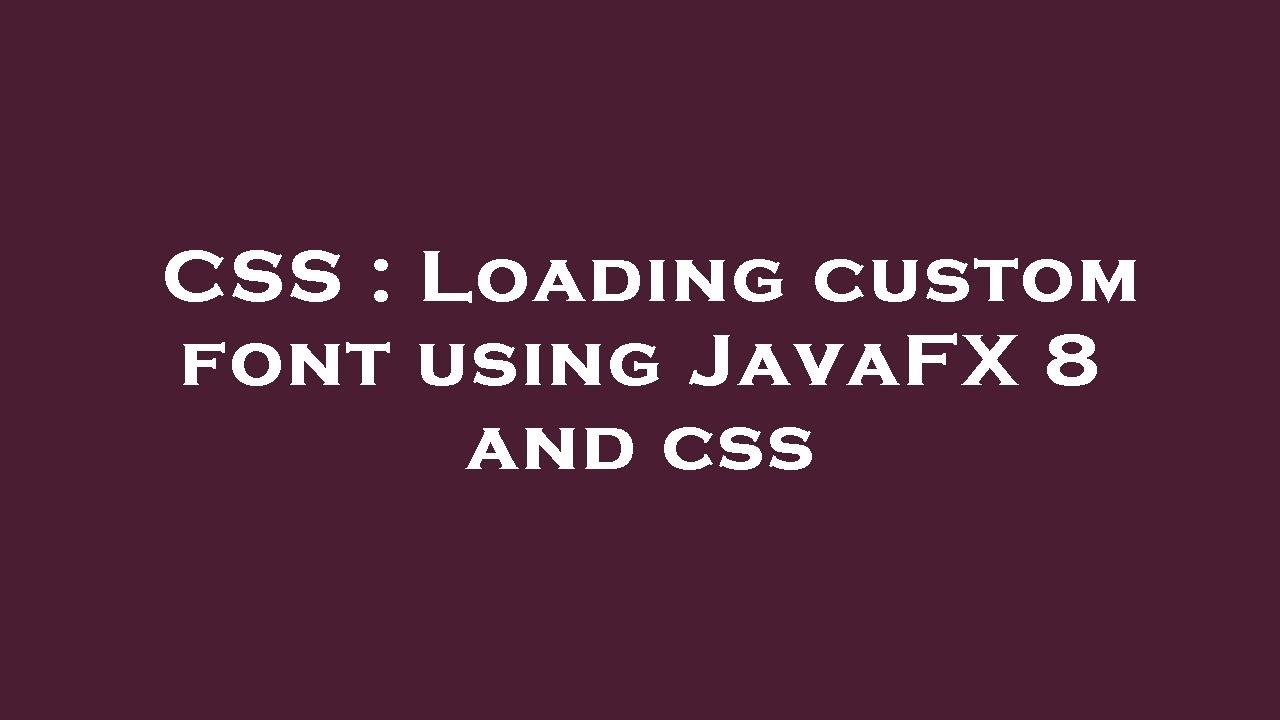 CSS : Loading custom font using JavaFX 8 and css - YouTube