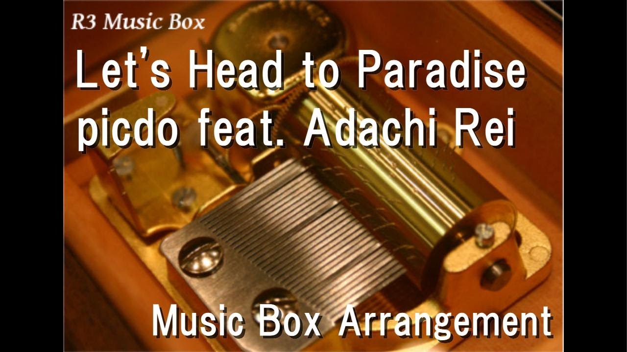 Let's Head to Paradise/picdo feat. Adachi Rei [Music Box] - YouTube