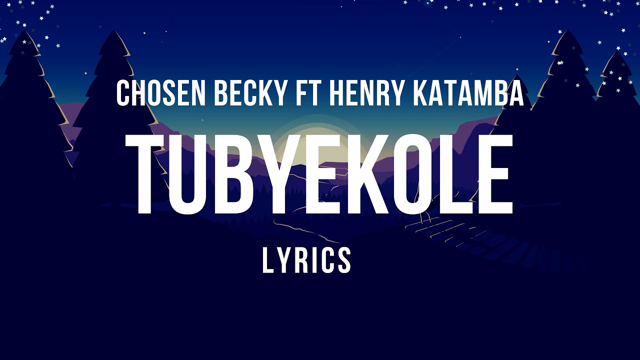 Chosen Becky ft Henry Katamba - Tubyekole (Lyrics video) 2021 - YouTube