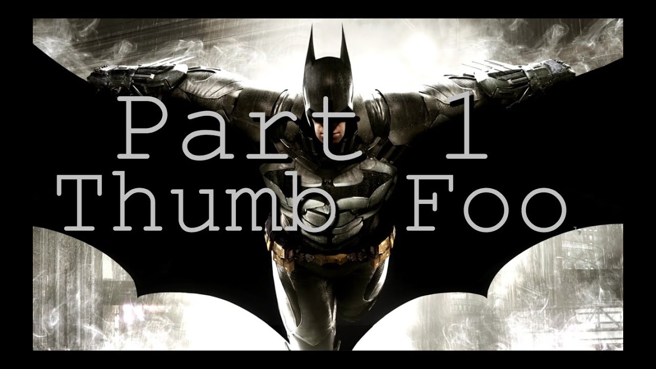 Sick Arkham Knight Playthrough Part 1- Thumbfoo - YouTube