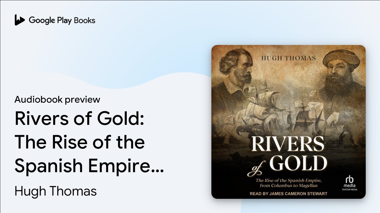 Rivers of Gold: The Rise of the Spanish Empire,… by Hugh Thomas · Audiobook preview - YouTube