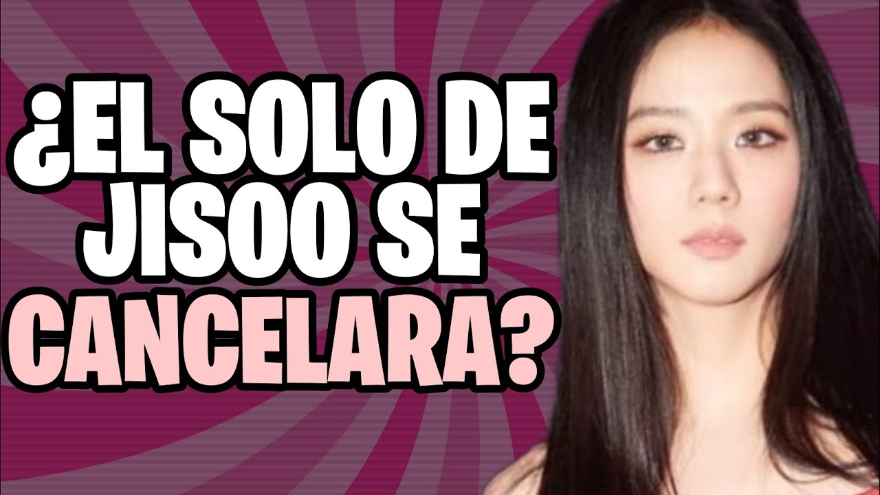 El Debut Solista De Jisoo De Blackpink Está En Riesgo Y Podría Cancelarse Por Este Motivo ¿es