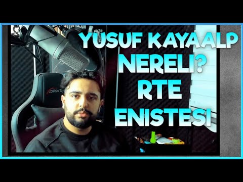 Yusuf Kayaalp Nereli? (RTE ENİŞTEMİZMİŞ)