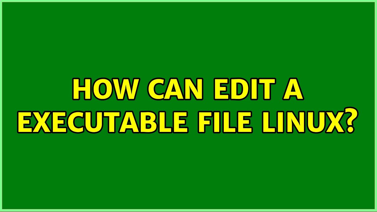 Ubuntu How Can Edit A Executable File Linux YouTube Ubuntu How Can Edit A Executable File Linux YouTube