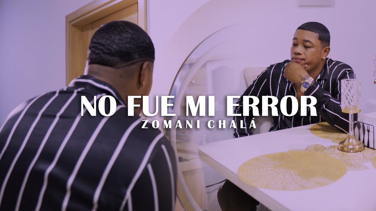 ZOMANI CHALÁ - NO FUE MI ERROR - VIDEO - OFICIAL - YouTube