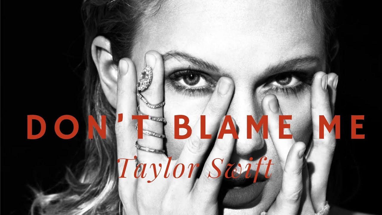 TAYLOR SWIFT - Don’t Blame Me (Lyrics Video) - YouTube