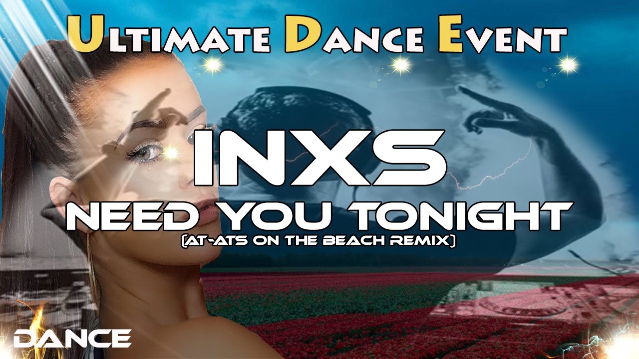 Dance ♫ INXS - Need You Tonight (AT-ATs On The Beach Remix) - YouTube