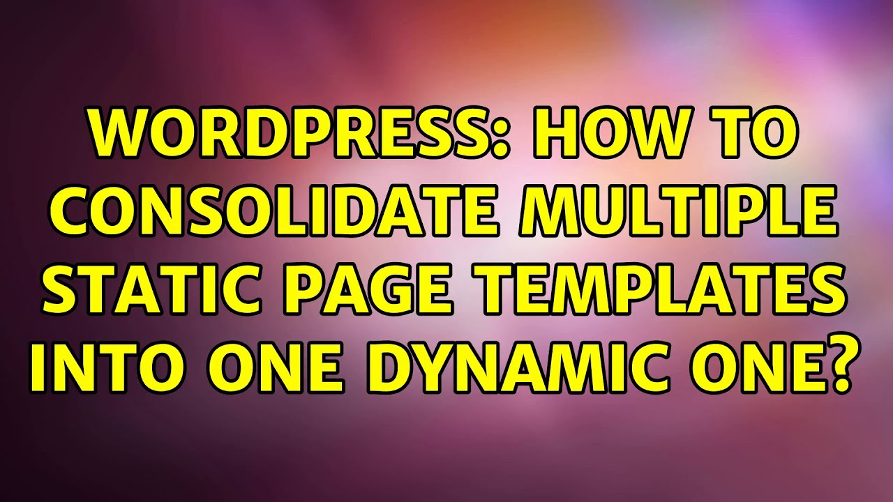 Wordpress How To Consolidate Multiple Static Page Templates Into One wordpress-how-to-consolidate-multiple-static-page-templates-into-one